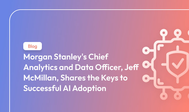 Morgan Stanley's Chief Analytics and Data Officer, Jeff McMillan, Shares the Keys to Successful ...