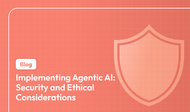 Implementing Agentic AI: Security & Ethical Considerations
