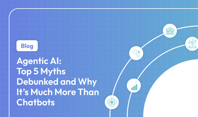 5 Myths About Agentic AI Debunked